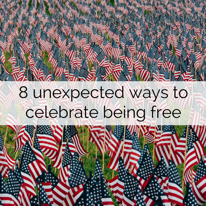 8 unexpected ways to celebrate being free | Shannon Elhart
